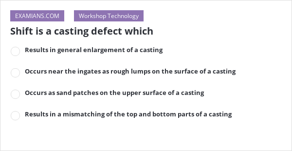 Shift is a casting defect which | EXAMIANS