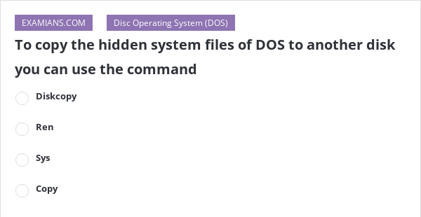 To copy the hidden system files of DOS to another disk you can use the ...