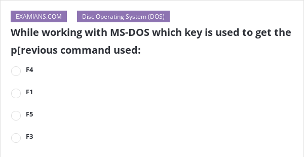 While working with MS-DOS which key is used to get the p[revious ...