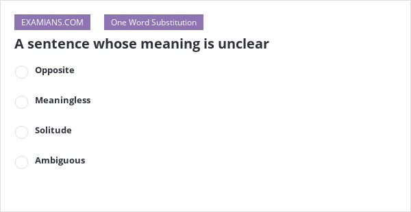A sentence whose meaning is unclear | EXAMIANS