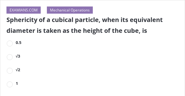 Sphericity of a cubical particle, when its equivalent diameter is taken ...