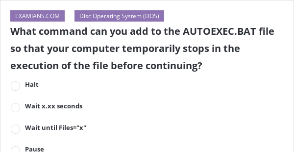 What Command Can You Add To The Autoexecbat File So That Your Computer Temporarily Stops In The 7073