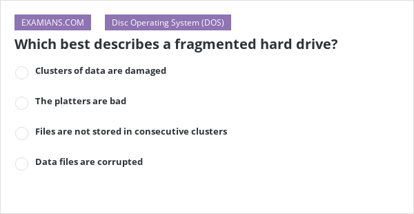 Which best describes a fragmented hard drive? | EXAMIANS