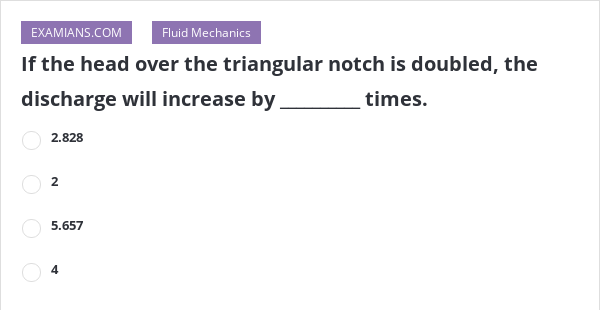 If the head over the triangular notch is doubled, the discharge will ...