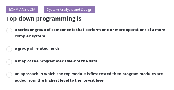 Top-down programming is | EXAMIANS