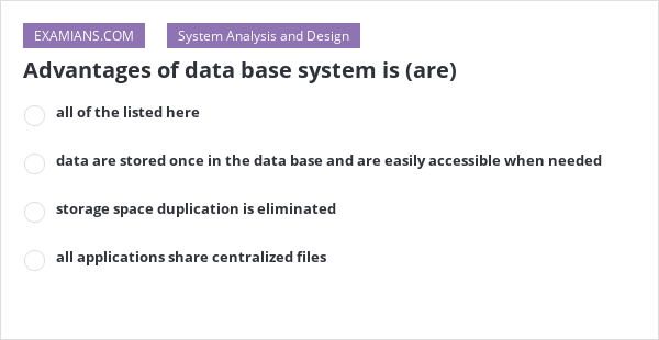 Advantages of data base system is (are) | EXAMIANS