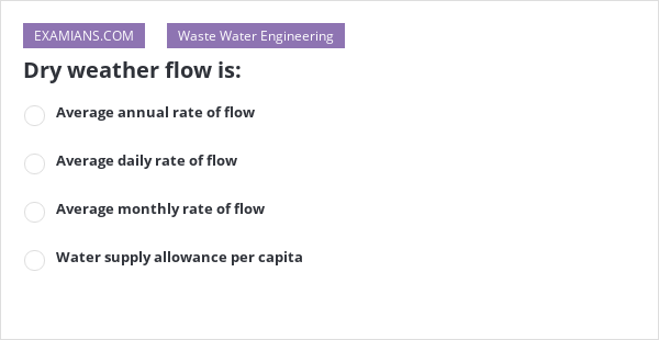 Dry weather flow is: | EXAMIANS