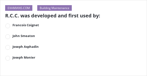 R.C.C. was developed and first used by: | EXAMIANS