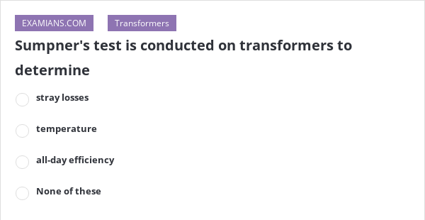 Sumpner's test is conducted on transformers to determine | EXAMIANS
